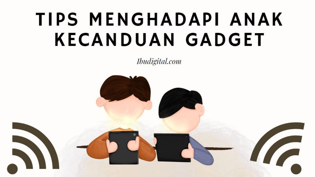Tips menghadapi anak kecanduan gadget - Ibu Digital