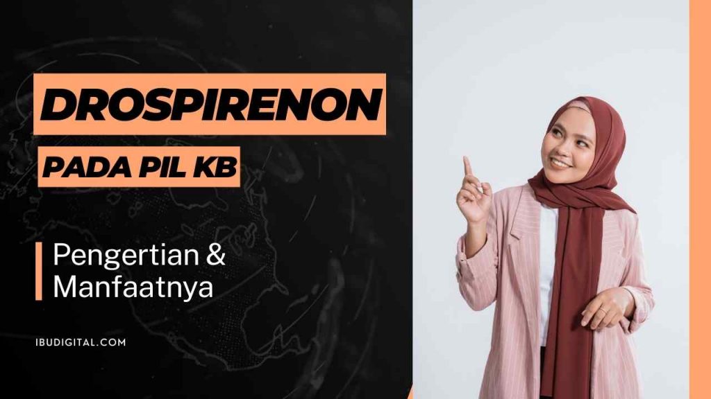 Drospirenon pada pil KB ? Pengertian dan Manfaatnya - Ibu Digital