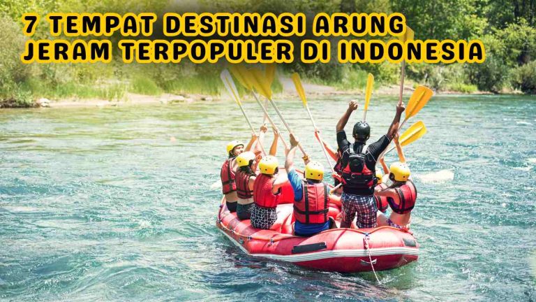 7 Tempat Destinasi Arung Jeram Terpopuler di Indonesia - Ibu Digital
