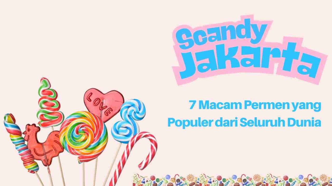 Scandy Jakarta: 7 Macam Permen yang Populer dari Seluruh Dunia - Ibu ...